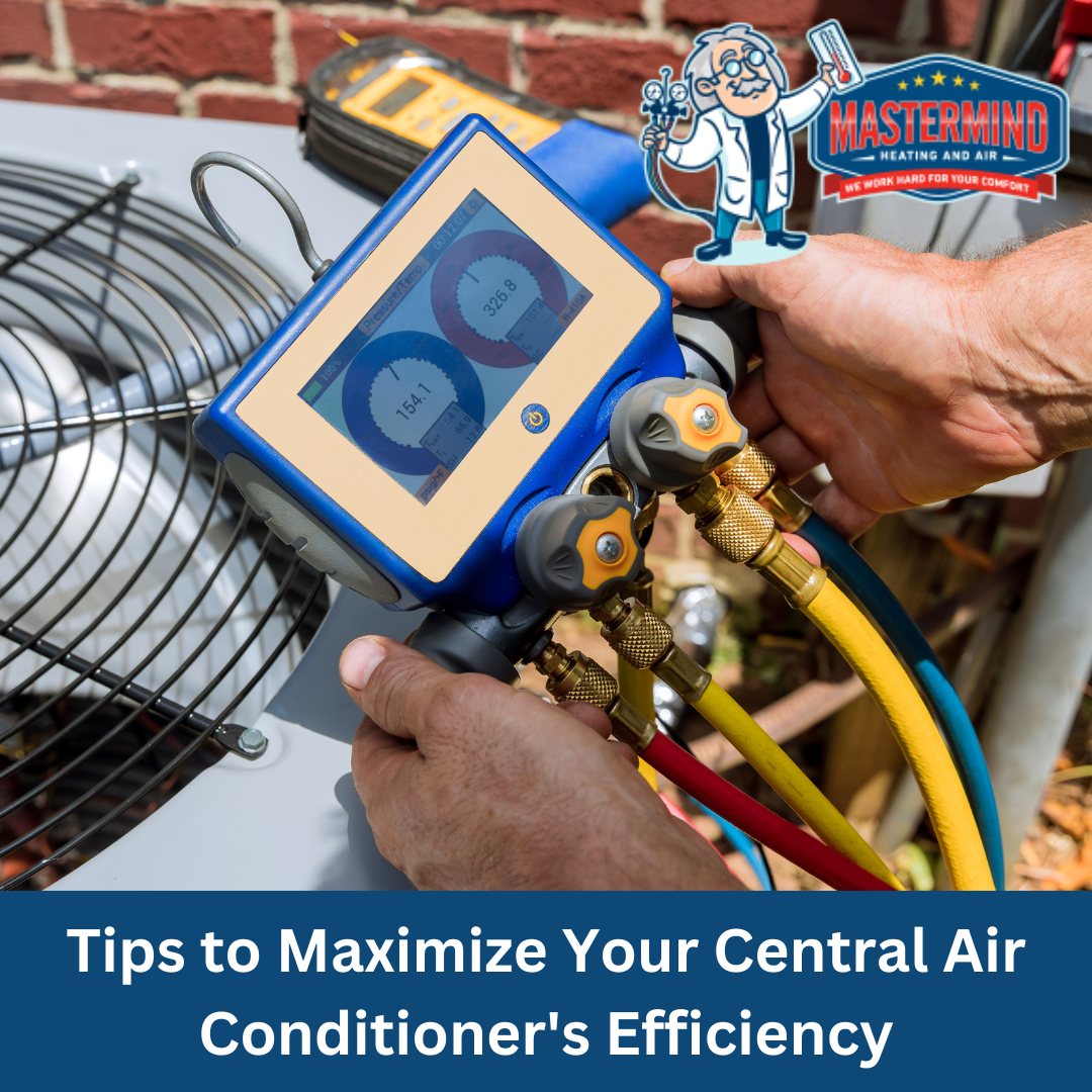 Tips to Maximize Your Central Air Conditioner's Efficiency - Mastermind Heating & Air